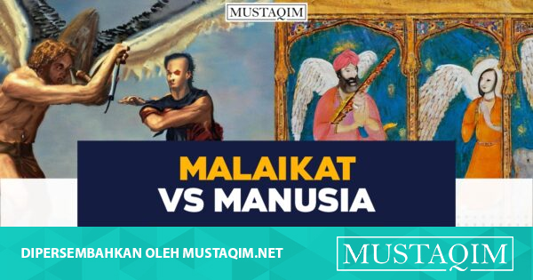 Bukti Manusia Lebih Mulia dari pada Malaikat - Mustaqim.NET